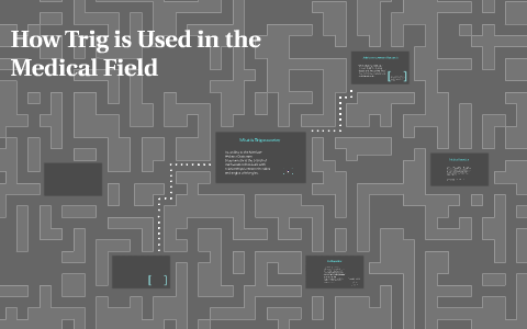 How Trig is Used in the Medical Field by Kayla Walters on Prezi