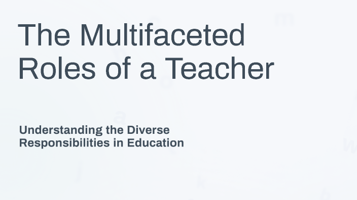The Multifaceted Roles of a Teacher by Marie Frances Villegas on Prezi