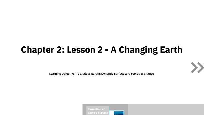 Chapter 2: Lesson 2 - A Changing Earth by Mrs. Mehwish Zain on Prezi