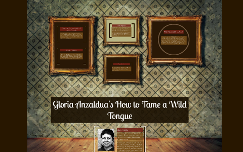 Gloria Anzaldua's How to Tame a Wild Tongue by Caroline Porter on Prezi