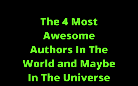 The 4 Most Awesome Authors In The World (And Why They're So Awesome) by ...