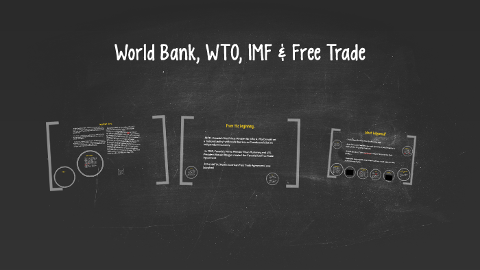 World Bank, WTO, IMF & Free Trade by Klaire Gain on Prezi