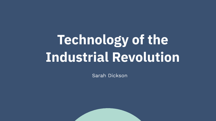 Technology of the Industrial Revolution by Sarah Dickson on Prezi