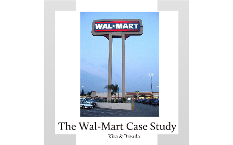 Wal-Mart Case Study by Breada Farrell on Prezi