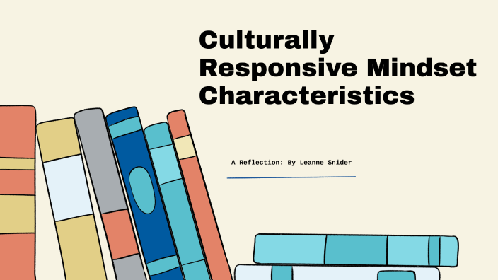 Culturally Responsive Mindset Characteristics by Leanne Snider on Prezi