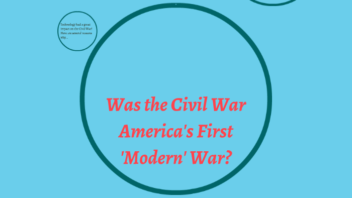 Was the Civil War America's First 'Modern' War? by hannah miller on Prezi