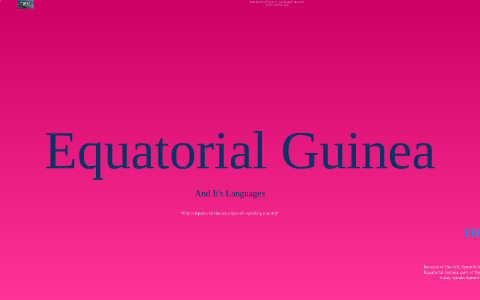 Equatorial Guinea and It's Languages by Ellie Short on Prezi