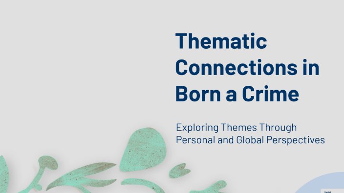 Thematic Connections in Born a Crime by Ryder Johnson on Prezi