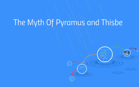 The Myth Of Pyramus and Thisbe by Samantha Getchell on Prezi