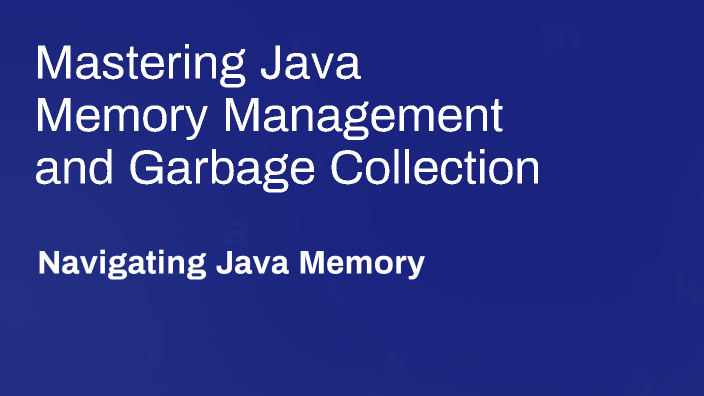 Mastering Java Memory Management and Garbage Collection by Pritam Chakraborty on Prezi