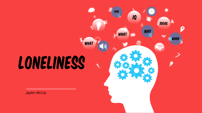 presentation on loneliness by Jaylen McCoy on Prezi