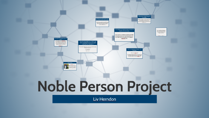 Noble Person Project by liv herndon on Prezi