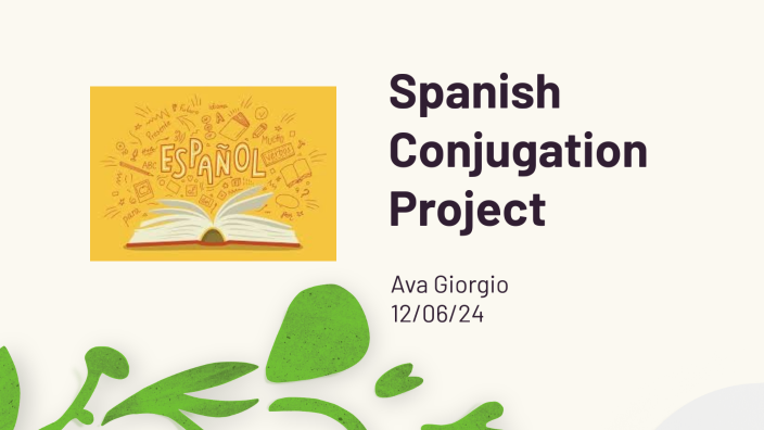 Spanish Conjugation Project by Ava Giorgio on Prezi