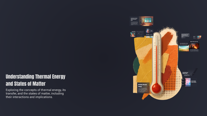 Understanding Thermal Energy and States of Matter by mark dark on Prezi