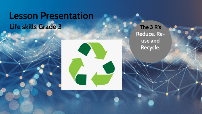 Life skills Grade 3 Recycling lesson by Mammenya Mokone on Prezi