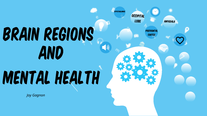 Regions of the Brain in relation to Mental Health by Joy Gagnon on Prezi