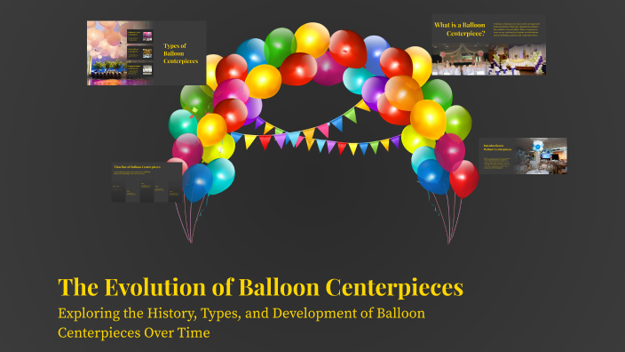 The Evolution of Balloon Centerpieces by Beluga Cat on Prezi