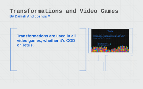 Transformations and Video Games by Danish Anas on Prezi