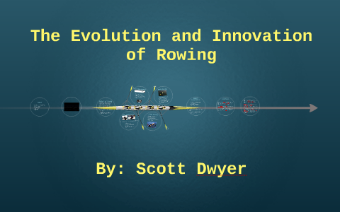 The Evolution and Innovation of Rowing by Scott Dwyer on Prezi