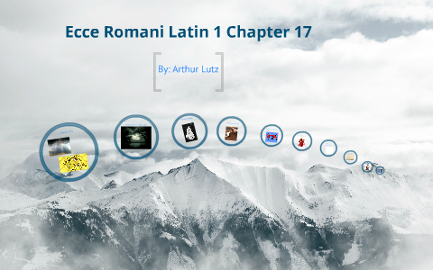 Ecce Romani Latin1 Chapter 17 by Arthur Lutz on Prezi