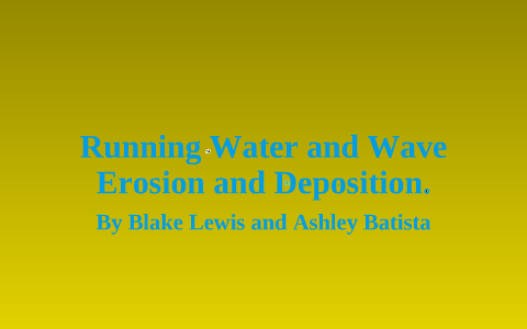 Running Water And Wave Erosion And Deposition by blab junior on Prezi