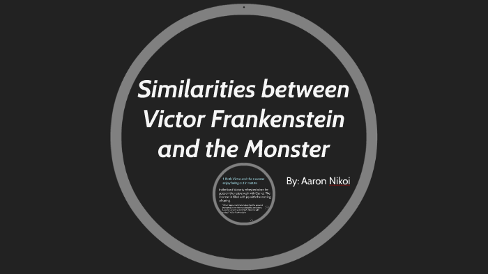 Similarities between Victor Frankenstein and the monster by Aaron Nikoi ...