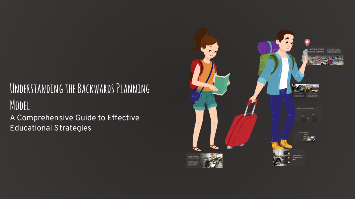 Understanding the Backwards Planning Model by Kimberly Cohen on Prezi