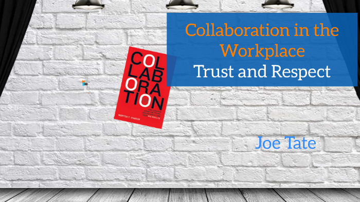 Collaboration and Respect in the Workplace by Joe Tate on Prezi