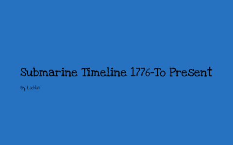 submarine timeline by Lachlan Barnes on Prezi