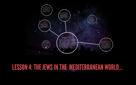 LESSON 4: THE JEWS IN THE MEDITERRANEAN WORLD... by andy mangano on Prezi