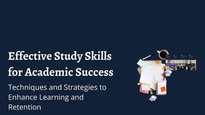 Effective Study Skills for Academic Success by Addalynn Hall on Prezi