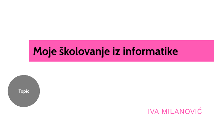 Moje školovanje iz informatike by Iva Milanovic on Prezi