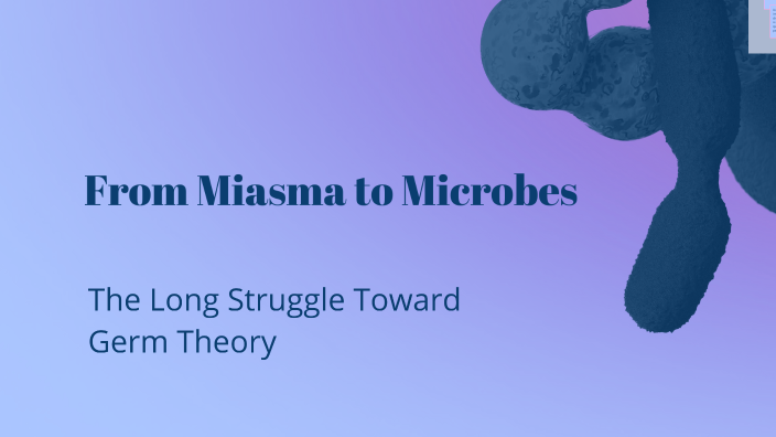 From Miasma to Microbes by Mira Kanso on Prezi