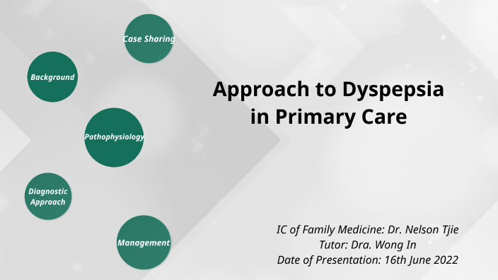 Approach to Dyspepsia in Primary Care by Nelson Tjie on Prezi