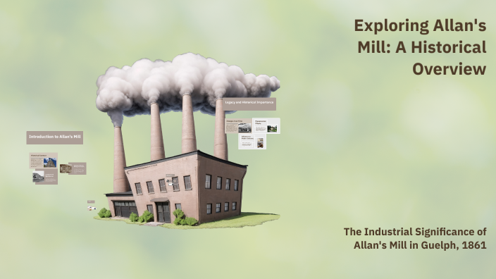 Exploring Allan's Mill: A Historical Overview by Ivana Naumovska on Prezi