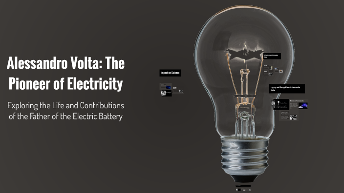 Alessandro Volta: The Pioneer of Electricity by Rojus Gečas on Prezi