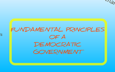 FUNDAMENTAL PRINCIPLES OF DEMOCRACY by victoria kelley on Prezi