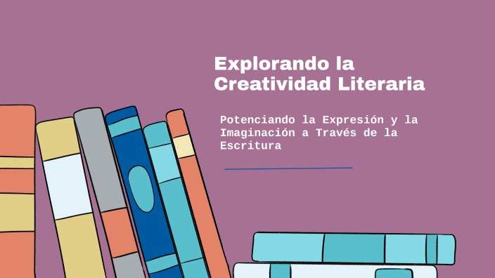 Explorando la Creatividad Literaria 3ro y 4to by Araceli Ortega on Prezi