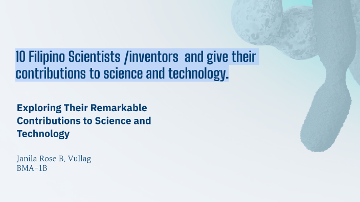 10 Influential Filipino Scientists and Inventors by Janila Vullag on Prezi