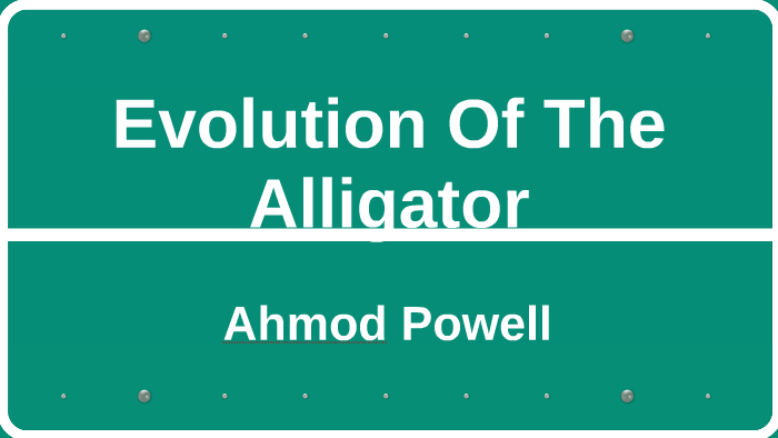Evolution Of The Alligator by Ahmod Powell on Prezi