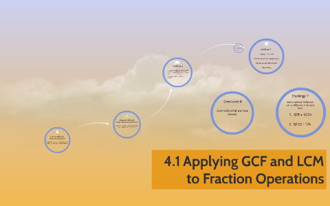 4.1 Applying GCF and LCM to Fraction Operations by Lora Gino on Prezi
