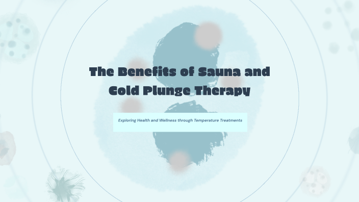 The Benefits of Sauna and Cold Plunge Therapy by chris mallac on Prezi