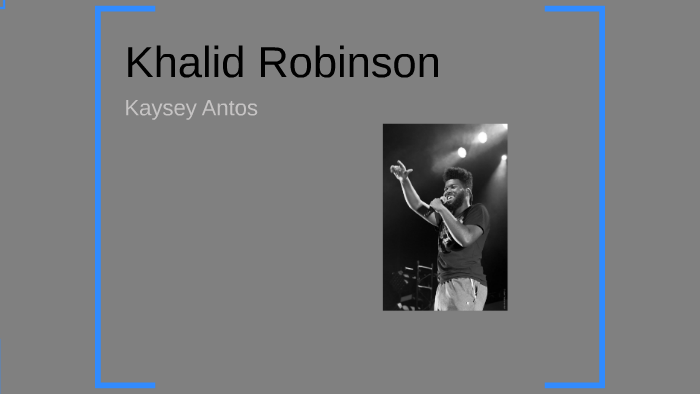 Khalid by kaysey antos on Prezi