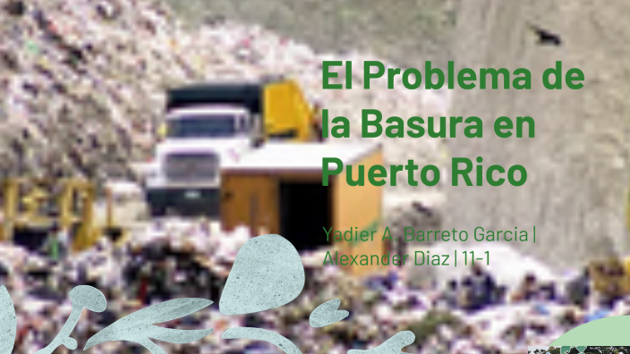 El Problema de la Basura en Puerto Rico by Alexander Diaz on Prezi