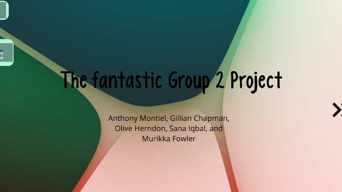 The Fantastic Group 2 Project Final by Anthony Montiel on Prezi
