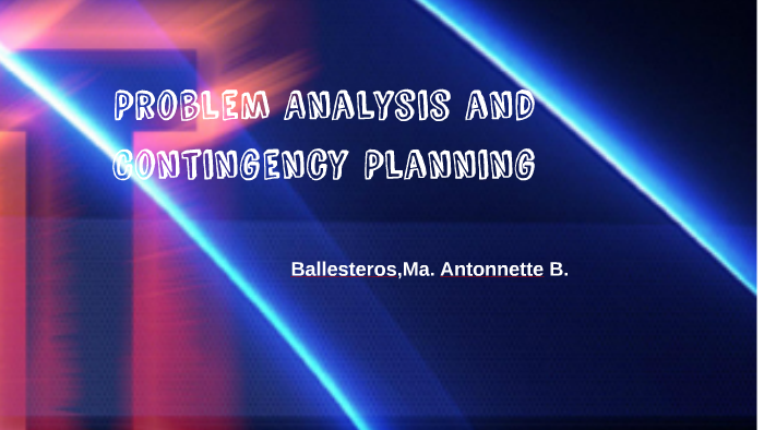 Problem Analysis and Contingency Planning by Anne Ballesteros on Prezi