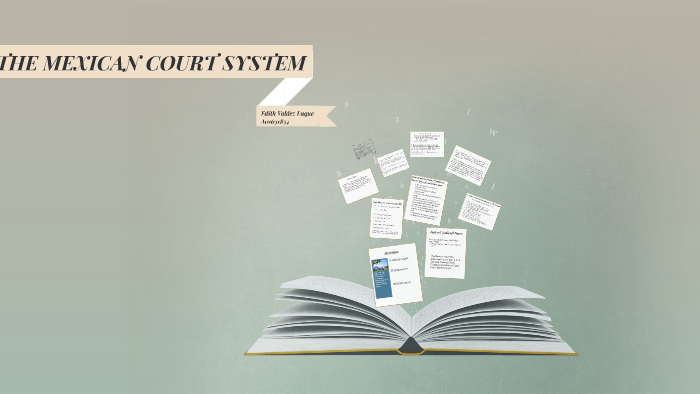 THE MEXICAN COURT SYSTEM by Edith Valdez Luque on Prezi