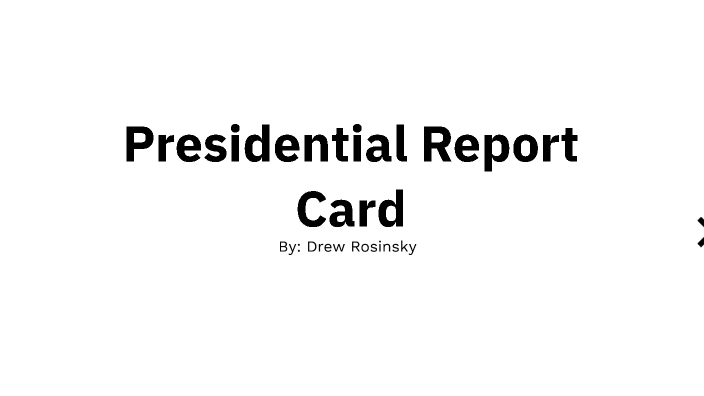 Presidential Report Card by Drew Rosinsky on Prezi