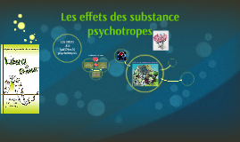 Les effets des substances psychotropes by Liberté DeChoisir on Prezi