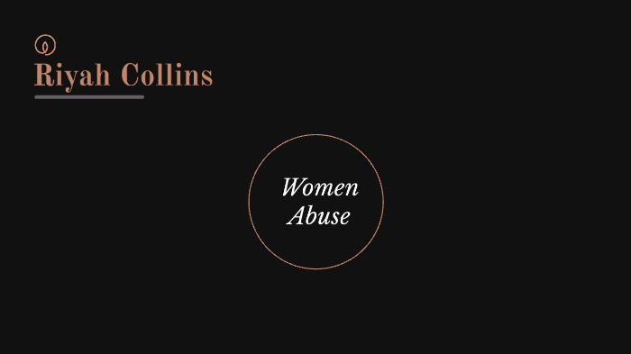 Women Abuse by Riyah Collins on Prezi